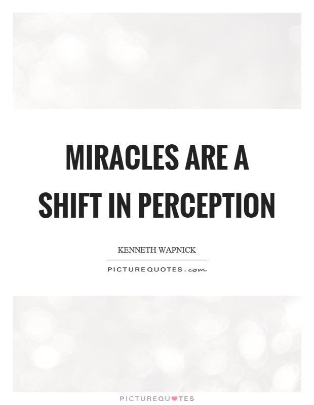 miracles-are-a-shift-in-perception-quote-1 | dVerse